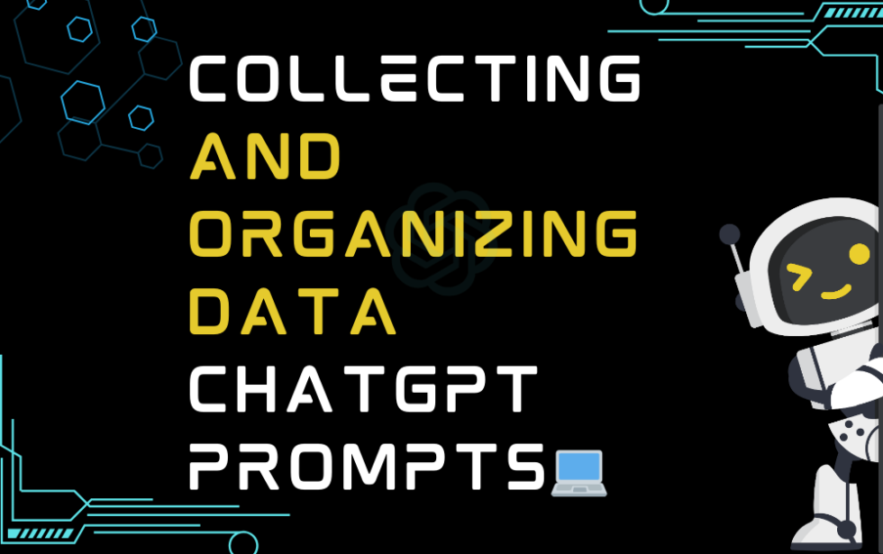 💻Collecting And Organizing Data ChatGPT Prompts – AI Prompt