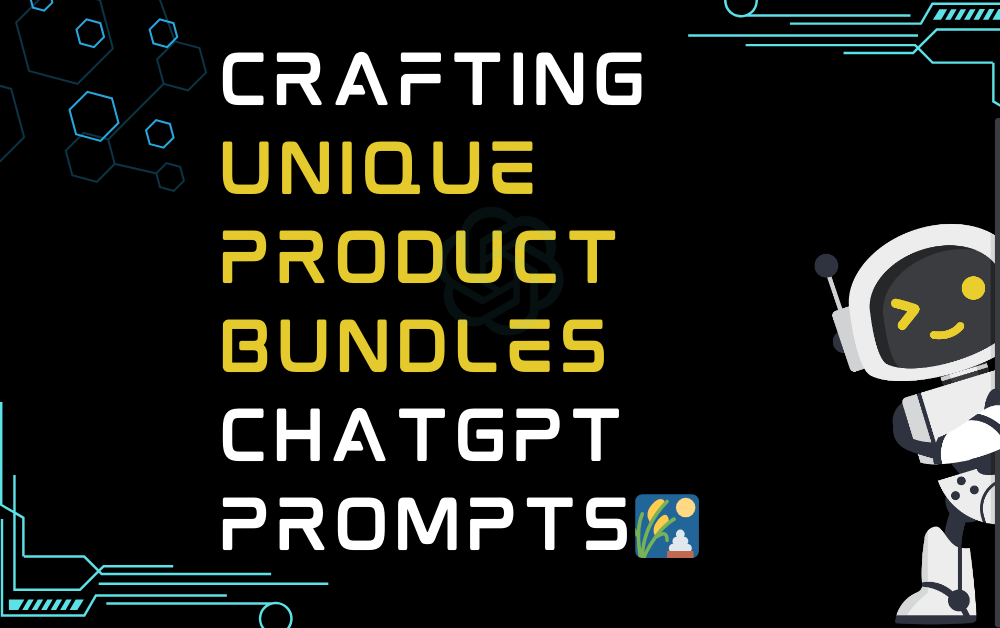 🎑Crafting Unique Product Bundles ChatGPT Prompts – AI Prompt