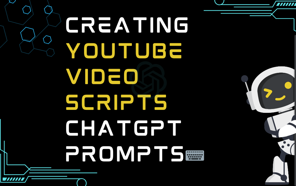 ⌨️Creating YouTube Video Scripts ChatGPT Prompts – AI Prompt