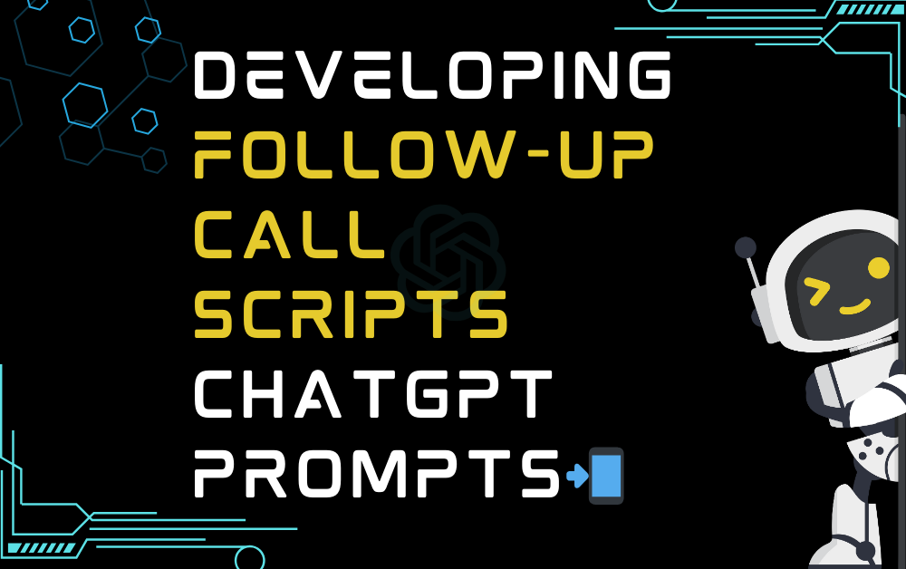 📲Developing follow-up call scripts ChatGPT Prompts – AI Prompt