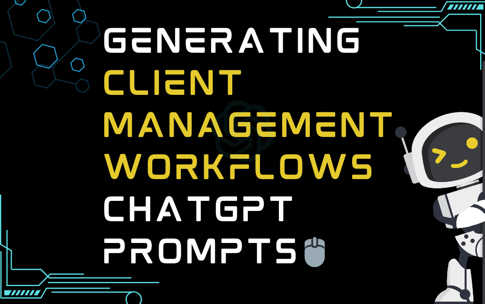 🖱Generating client management workflows ChatGPT Prompts – AI Prompt